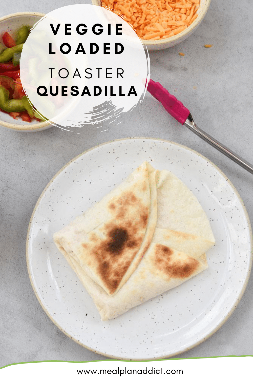 Veggie Loaded Toaster Quesadilla ("Toaster-dilla") - Meal Plan Addict